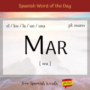 Spanish Word of the Day: Mar (sea) - Love Spanish Words