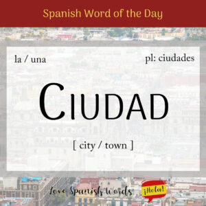 Spanish Word of the Day: Ciudad (city / town) - Love Spanish Words