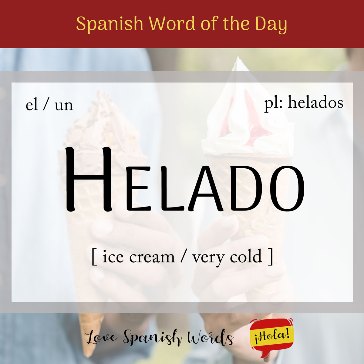 Spanish Word of the Day: Helado (ice cream / very cold) - Love Spanish ...