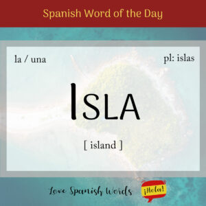 Spanish Word of the Day: Isla (island) - Love Spanish Words