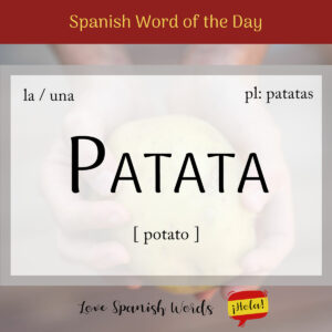 Spanish Word of the Day: Patata (potato) - Love Spanish Words