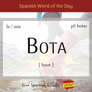 Spanish Word of the Day: Bota (boot) - Love Spanish Words