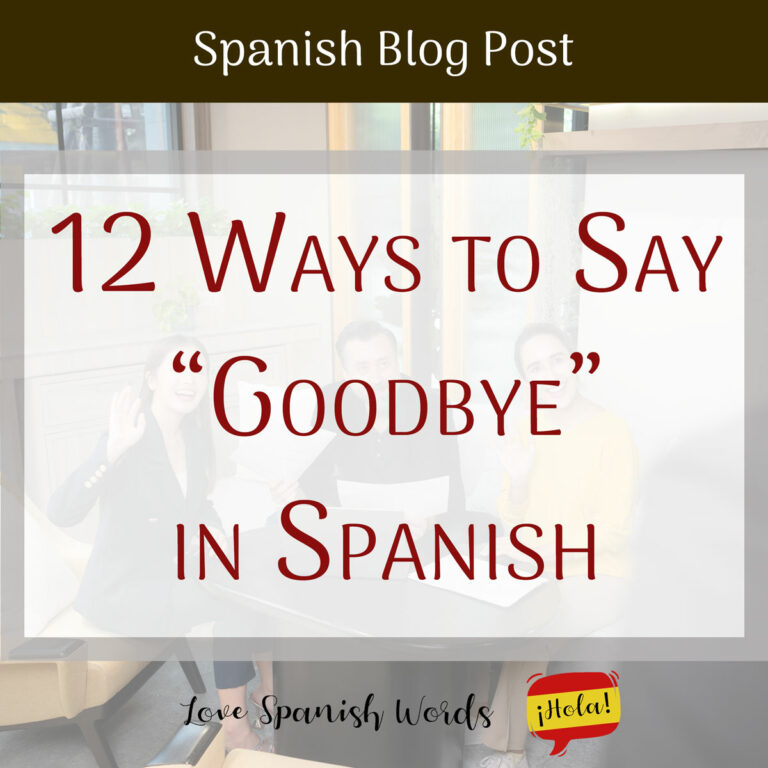 12 Ways to Say Goodbye in Spanish - Love Spanish Words