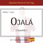 Spanish Word of the Day: Ojalá (hopefully) - Love Spanish Words