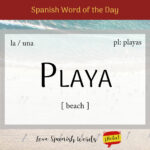 Spanish Word of the Day: Playa (beach) - Love Spanish Words