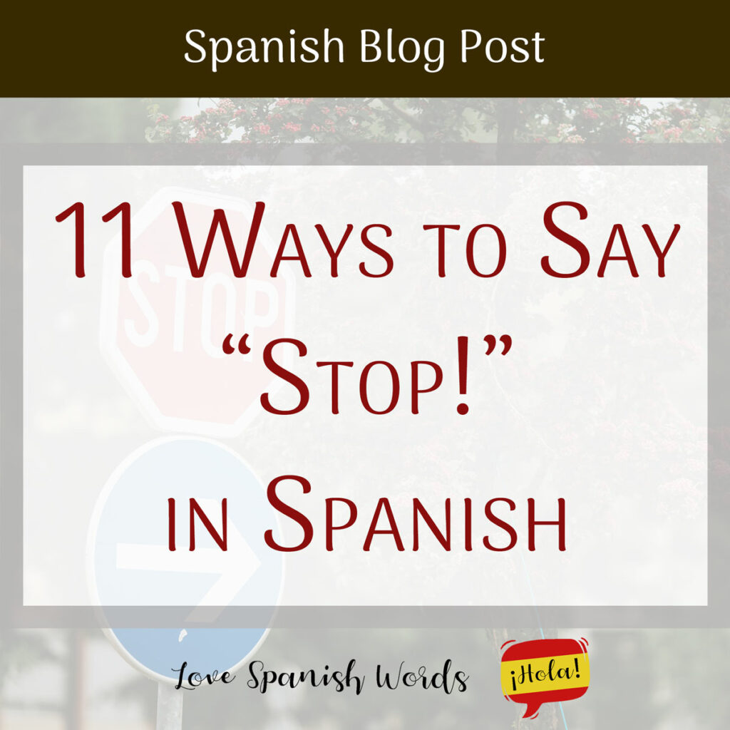 11 Ways To Say Stop In Spanish Love Spanish Words