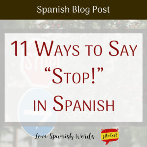 11 Ways to Say "Stop" in Spanish - Love Spanish Words