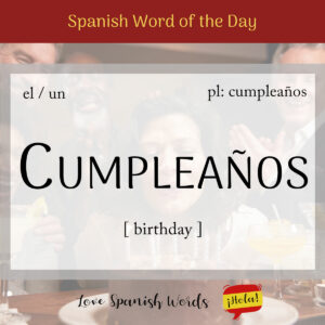Spanish Word of the Day: Cumpleaños (birthday) - Love Spanish Words