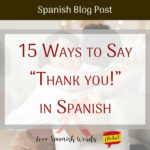 15 Ways to Say "Thank you" in Spanish - Love Spanish Words